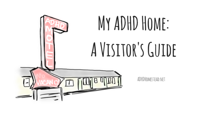 My ADHD Home: A Visitors' Guide - The ADHD Homestead